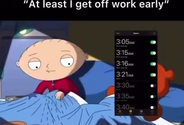 "At least I get off work early" - iFunny