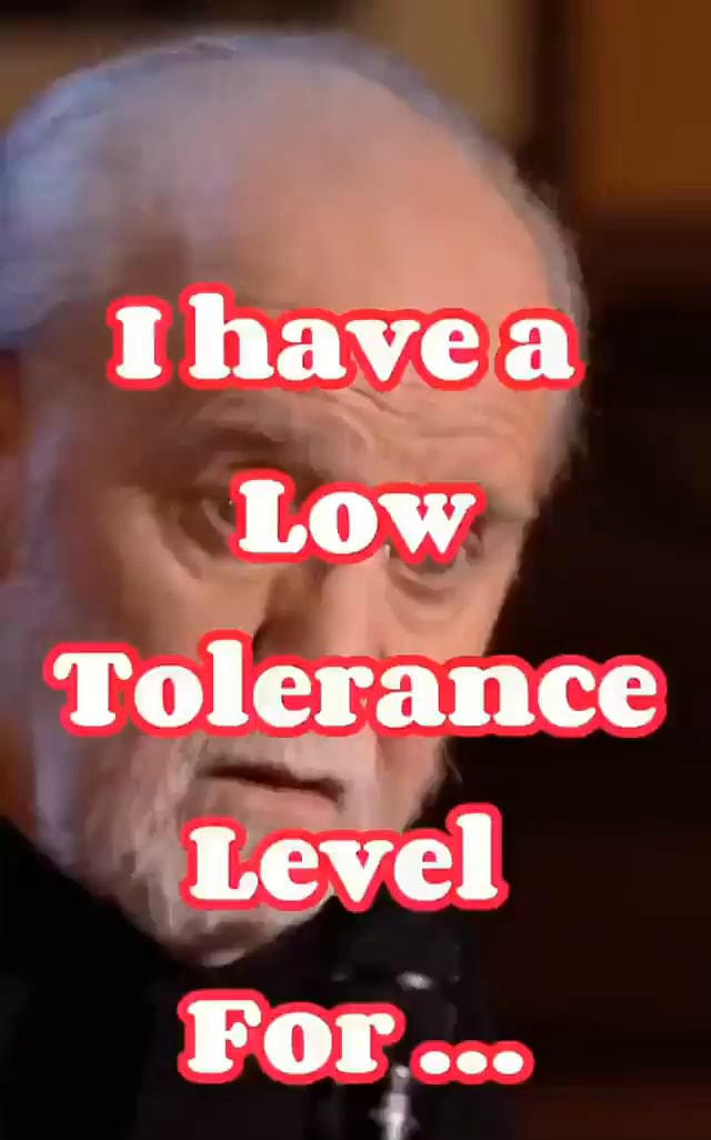 TIhavea Low Tolerance Level For - iFunny