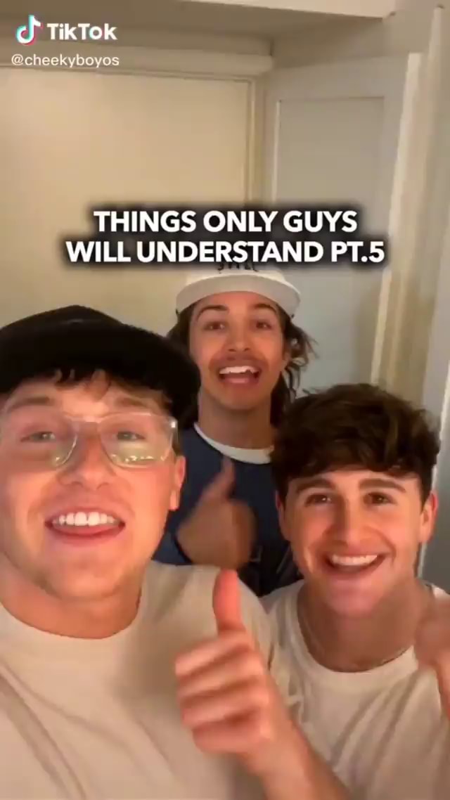 TikTok @cheekyvoyos THINGS ONLY GUYS WILL UNDERSTAND PT.5 - iFunny
