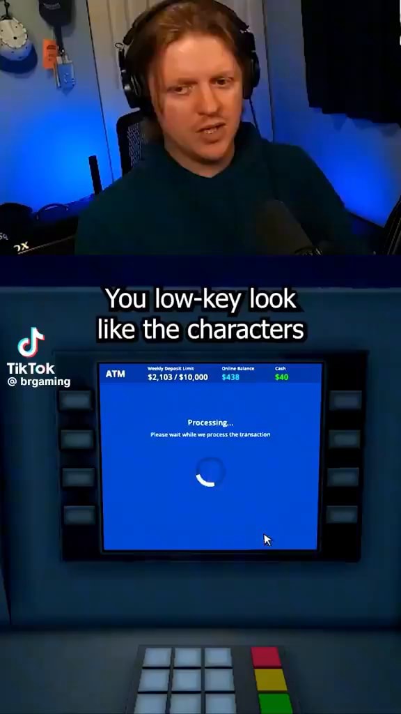 You low-key look like the characters TikTok @ brgaming $438, Processing ...