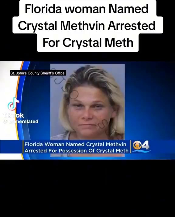 Florida Woman Named Crystal Methvin Arrested For Crystal Meth St John