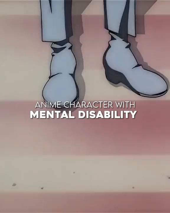 ANIME CHARACTER WITH MENTAL DISABILITY - iFunny