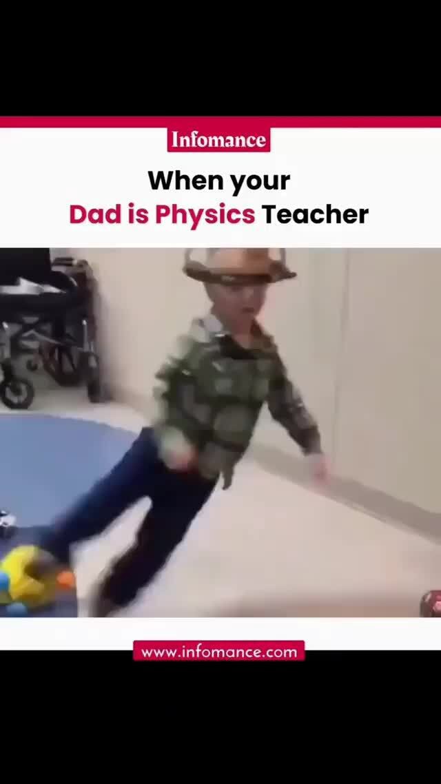 When your Dad is Physics Teacher - iFunny