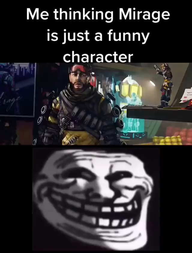 Me thinking Mirage is just a funny character - iFunny