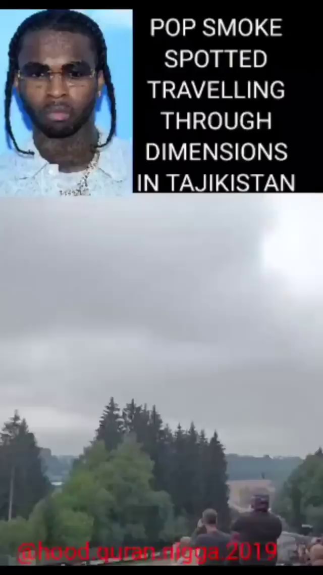 POP SMOKE SPOTTED TRAVELLING THROUGH DIMENSIONS IN TAJIKISTAN - iFunny