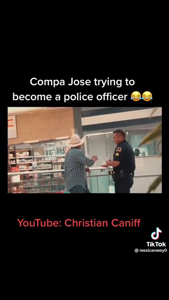 Compa Jose trying to become a police officer YouTube: Christian Caniff TikTok @mexicanweyO - iFunny