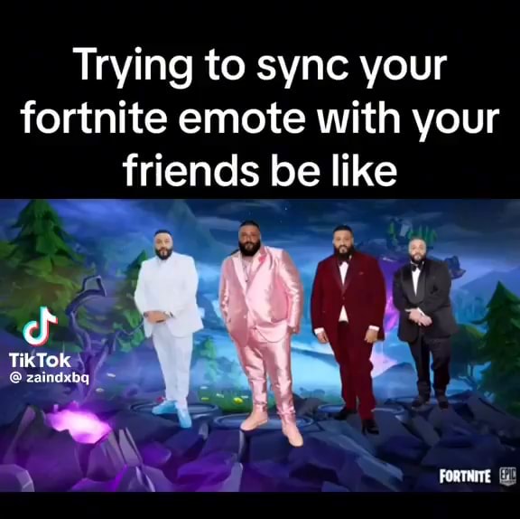 Trying to sync your fortnite emote with your friends be like TikTok ...