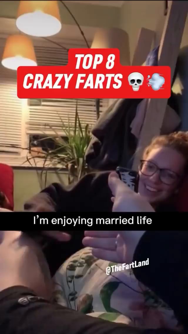 I TOP 4 CRAZY FARTS I'm enjoying married life - iFunny