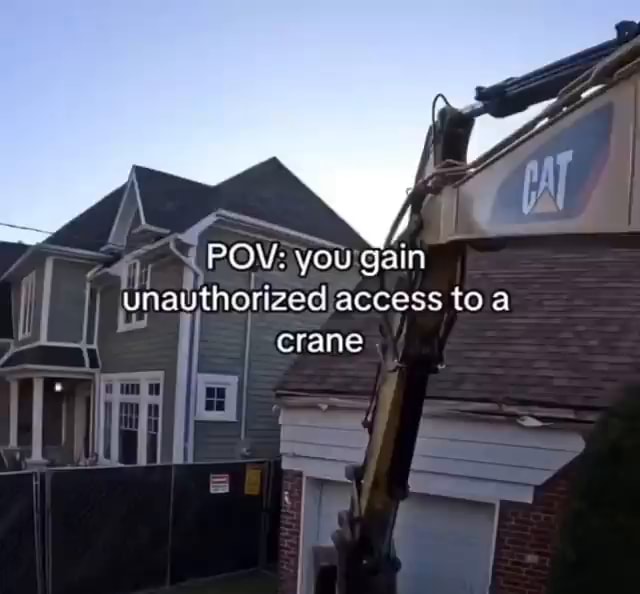 POV: you gain unauthorized access to crane - iFunny