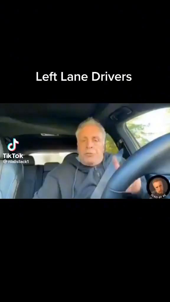 Left Lane Drivers ~ \ Til \ - iFunny