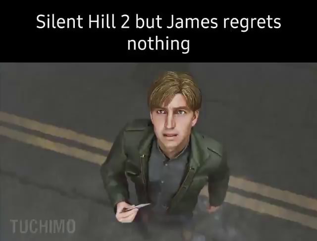 Silent Hill 2 but James regrets nothing - iFunny
