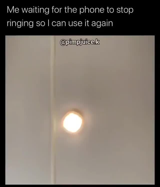 Me waiting for the phone to stop ringing so I can use it again - iFunny
