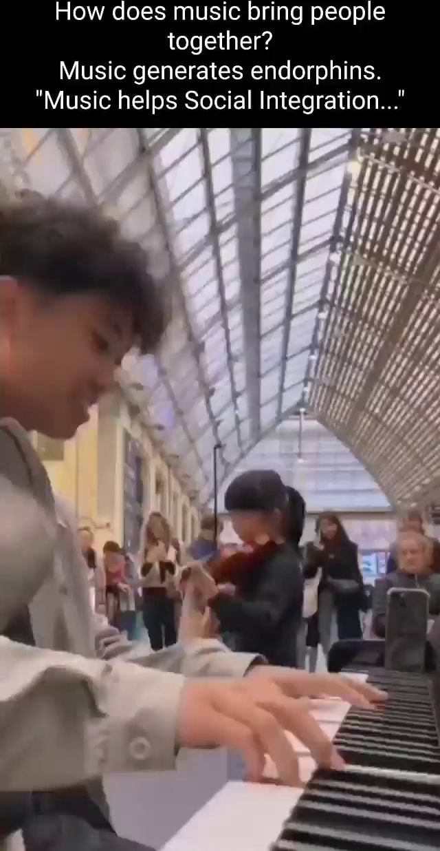 How does music bring people together? Music generates endorphins ...