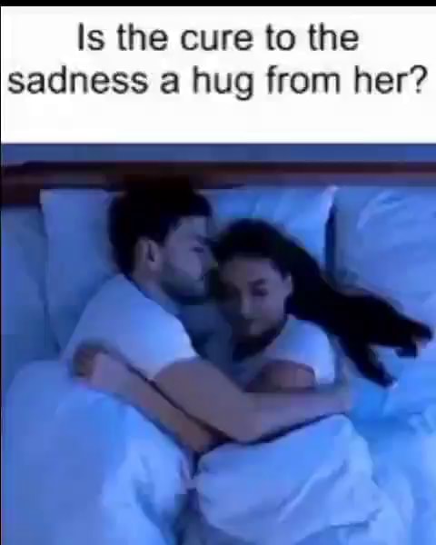 Is the cure to the sadness a hug from her? - iFunny