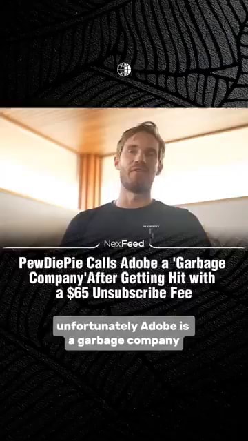NexFeed PewDiePie Calls Adobe a 'Garbage Company'Atter Getting Hit with ...