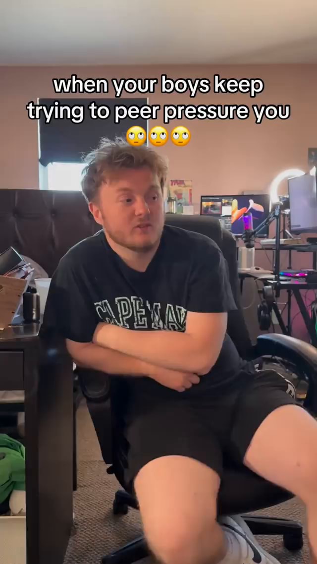 When your boys keep trying to peer pressure you - iFunny