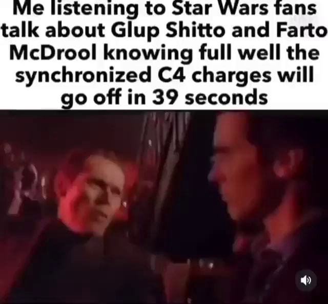 Star Wars talk about Glup Shitto and Farto McDrool knowing full well ...