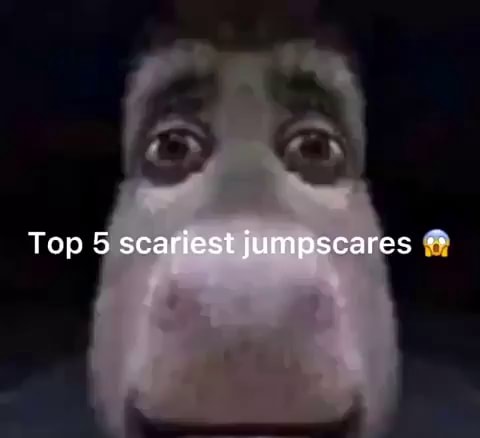 Top 5 scariest jumpscares - )