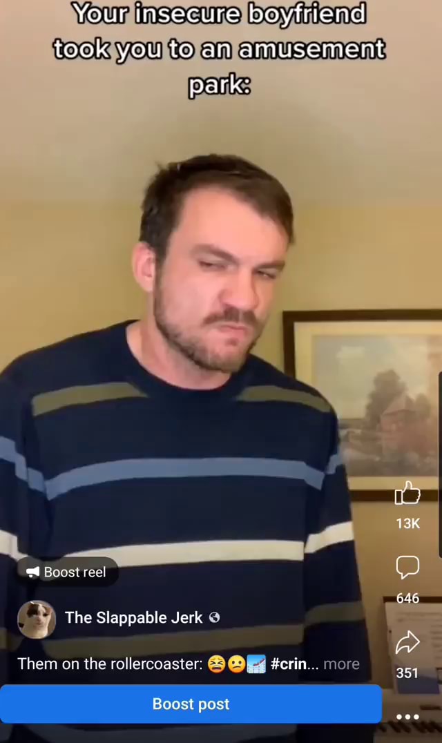 Your insecure boyfriend took you to an amusement park: et Boost reel ...