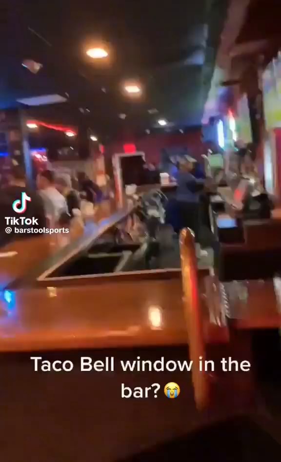 TikTok Taco Bell window in the bar? - iFunny