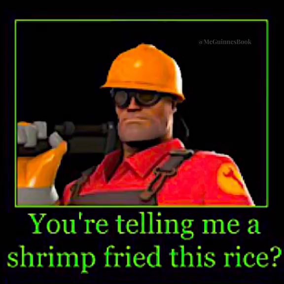 You're telling me a shrimp fried this rice? - iFunny