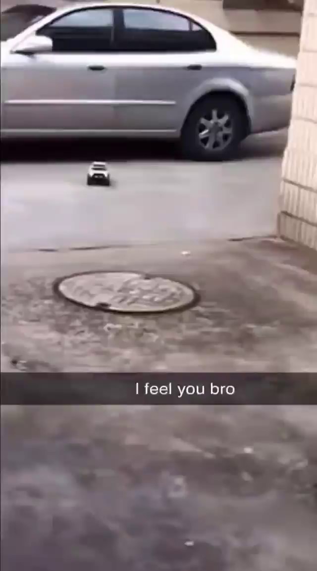 I feel you bro - iFunny