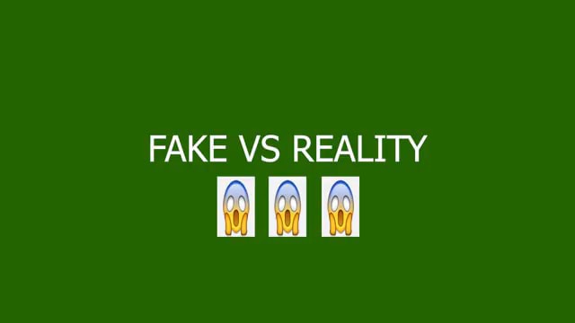 FAKE VS REALITY - )