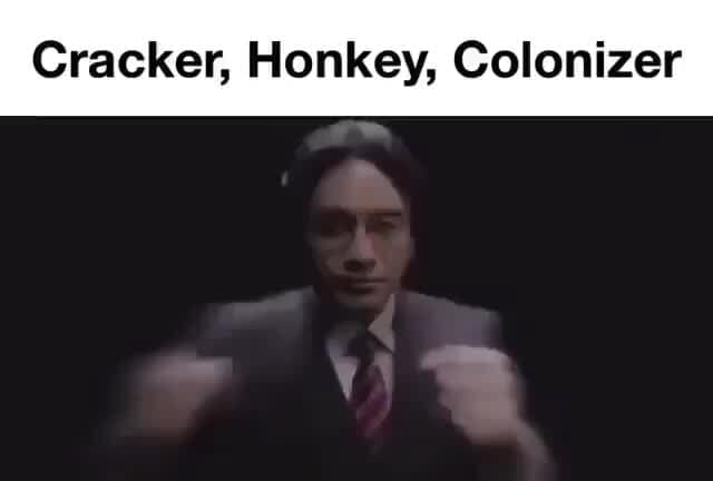 Cracker, Honkey, Colonizer - iFunny