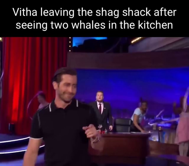 Vitha leaving the shag shack after seeing two whales in the kitchen ...