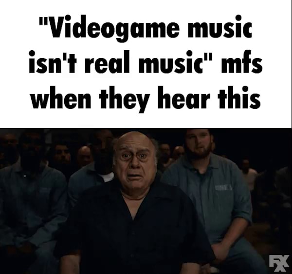 "Videogame music isn't real music" mfs when they hear this - iFunny