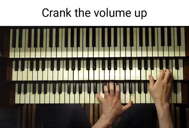 Crank the volume up - iFunny