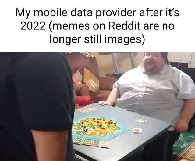 My mobile data provider after it's 2022 (memes on Reddit are no longer ...