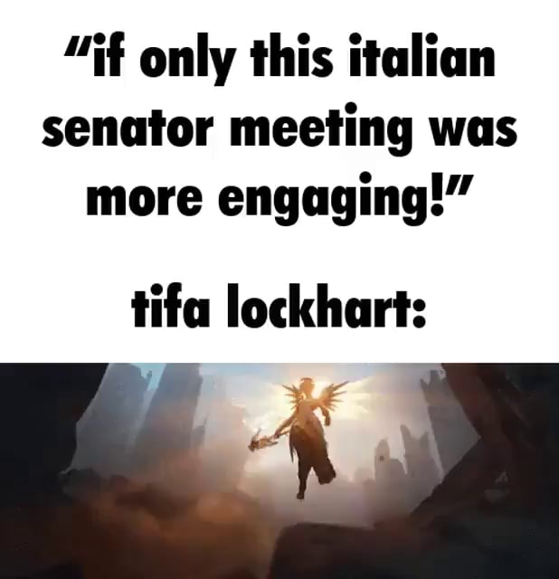 "if only this italian senator meeting was more engaging!" tifa lockhart ...