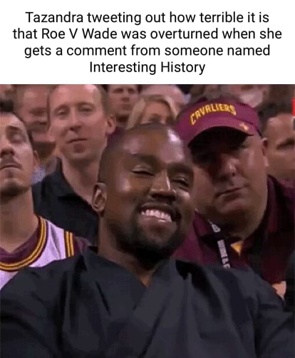 Tazandra tweeting out how terrible it is that Roe V Wade was overturned ...