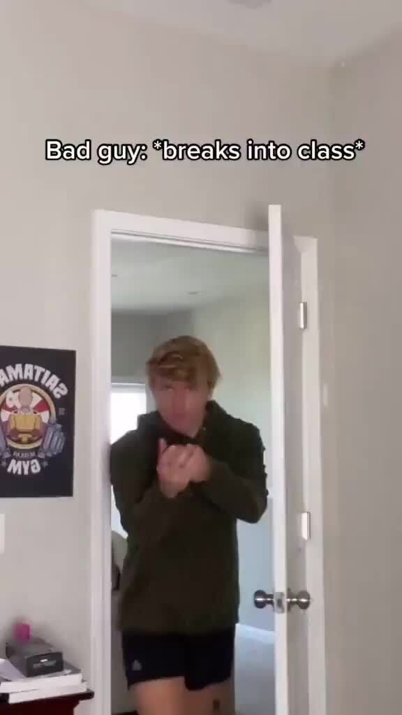 Bad guy: "breaks into class* - iFunny
