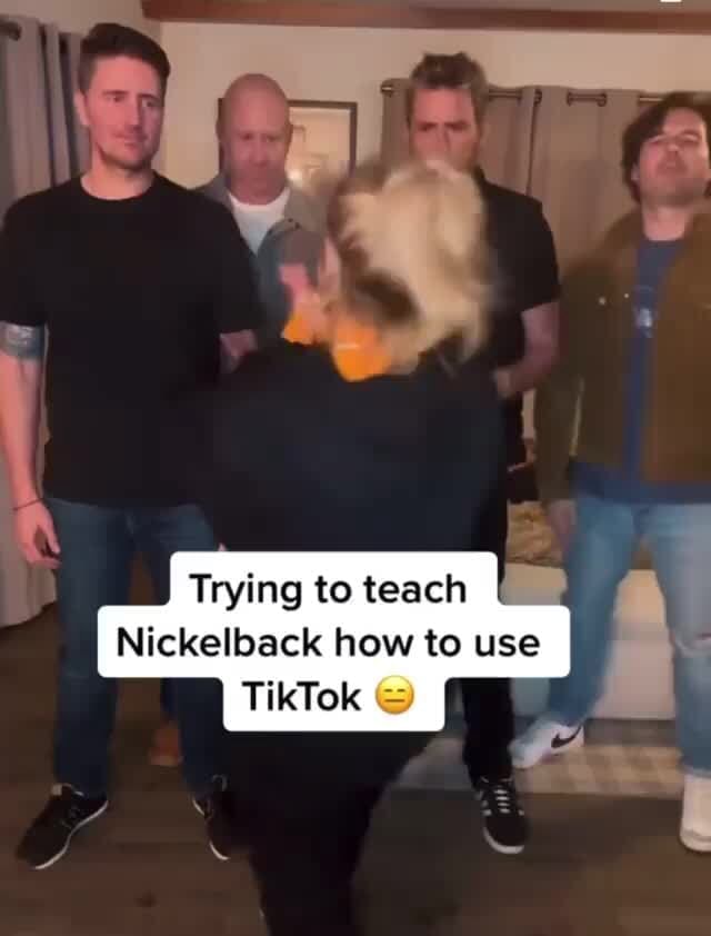 Trying to teach Nickelback how to use TikTok - iFunny