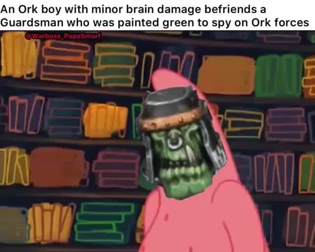 An Ork boy with minor brain damage befriends a Guardsman who was ...