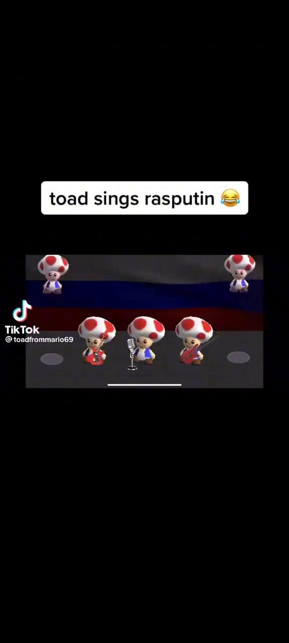 Toad sings rasputin TikTok toadfrommario69 - iFunny