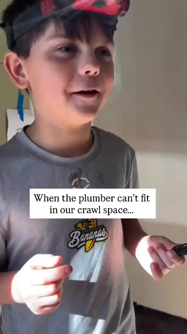 When the plumber can't fit in our crawl space... - iFunny