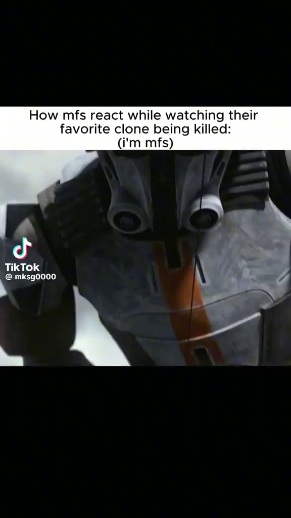 How mfs react while watching their favorite clone being killed: (i'm ...