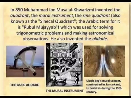 In 850 Muhammad ibn Musa al-Khwarizmi invented the quadrant, the mural ...