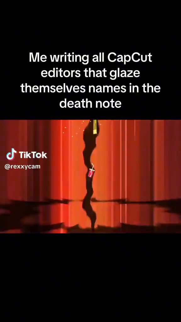 Me writing all CapCut editors that glaze themselves names in the death note TikTok @rexxycam ...