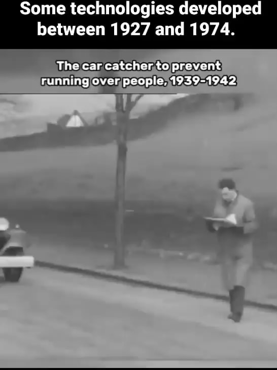 Some technologies developed between 1927 and 1974. The car catcher to ...