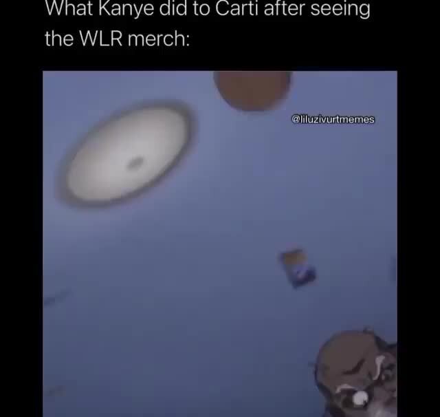 Wnat Kanye did to Cart! alter seel the WLR merch: - iFunny