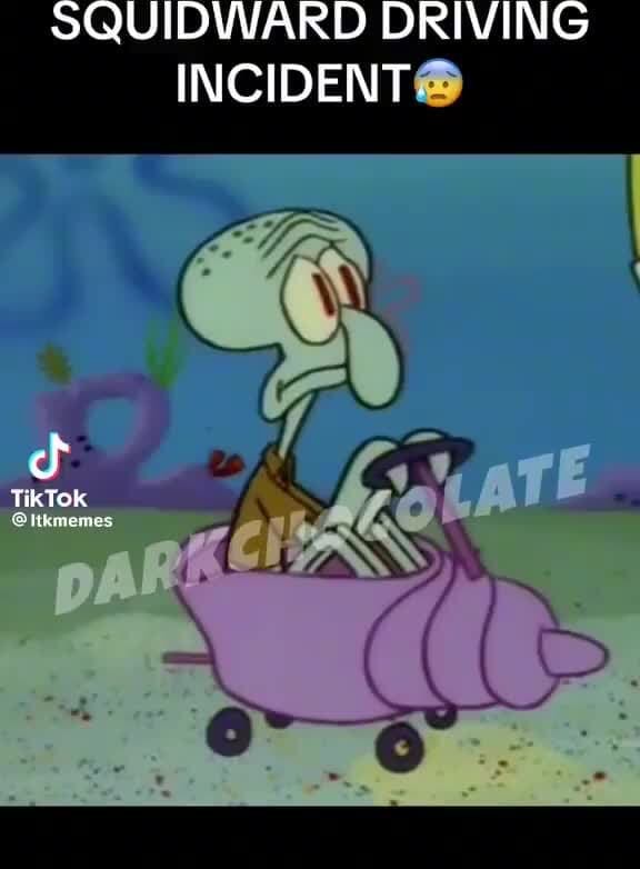 SQUIDWARD DRIVING INCIDENT TikTOoK tkmemes - iFunny