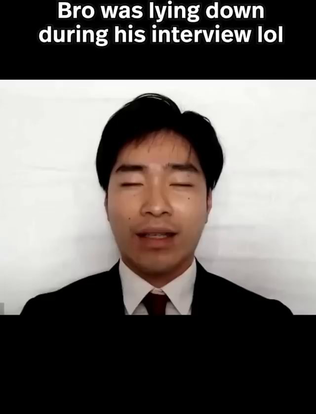 Bro was lying down during his interview lol - iFunny