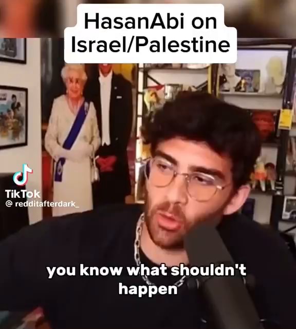 HasanAbi on cf TikTok redditattectark you know what shouldn't happen ...