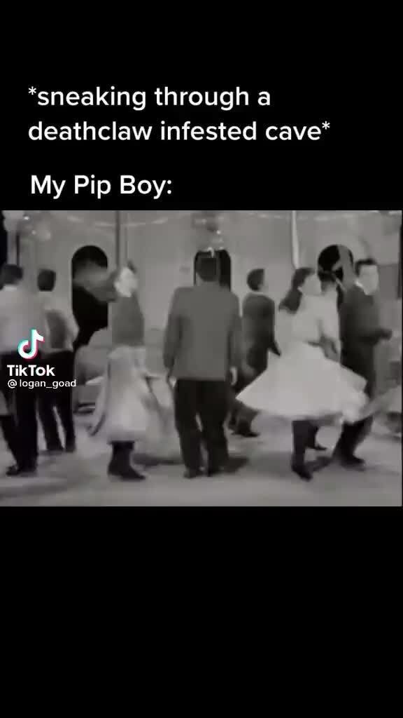 *sneaking through a deathclaw infested cave* My Pip Boy: TikTok - iFunny