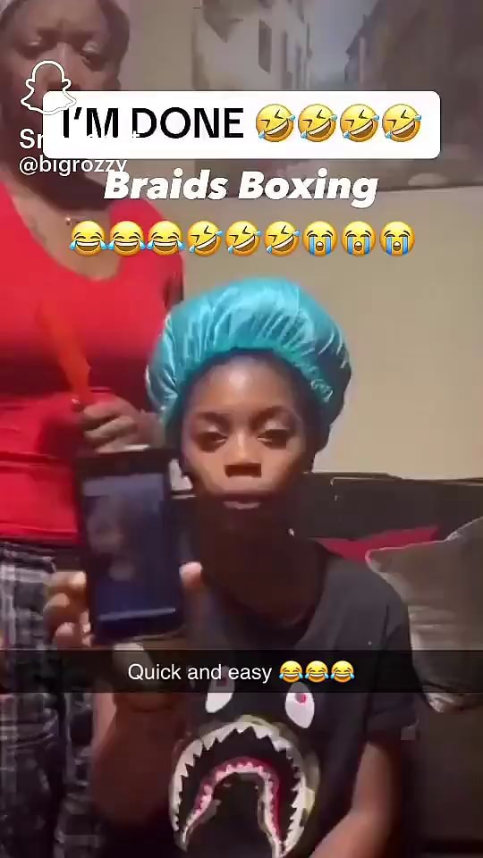 I'M DONE bigroz Braids Boxing Quick and easy - iFunny