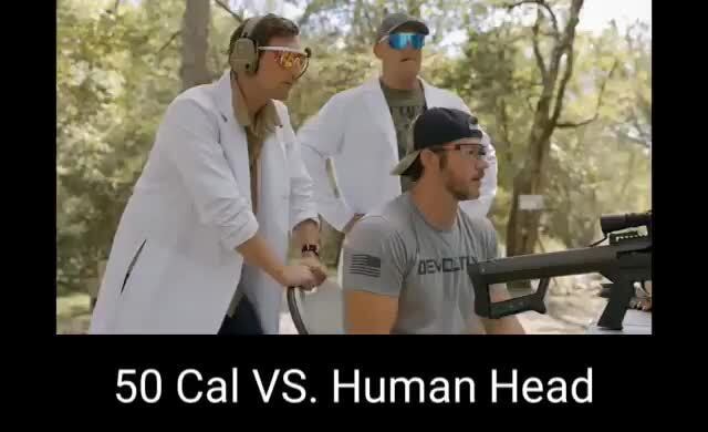 50 Cal VS. Human Head - iFunny